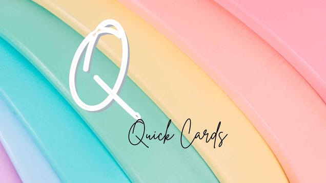 Card Making A-Z: Quick Cards